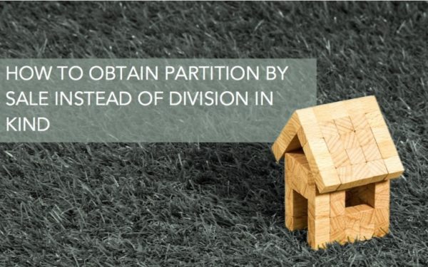 How to Obtain Partition by Sale Instead of Division in Kind | Schorr Law