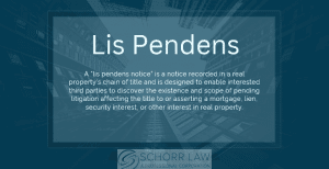What is a Lis Pendens? | Schorr Law, A Professional Corporation